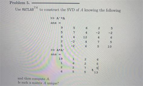 Solved Problem 5 Tm Use Matlab To Construct The Svd Of A