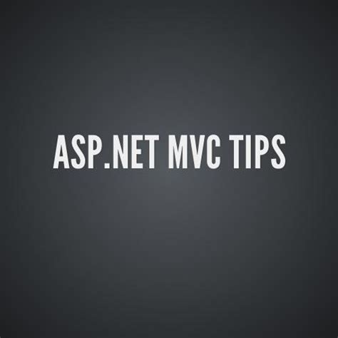 Aspnet Mvc Tips