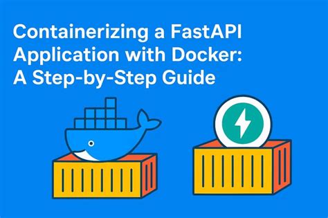 Containerizing A Fastapi Application With Docker A Step By Step Guide