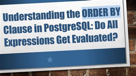Understanding The Order By Clause In Postgresql Do All Expressions Get Evaluated Youtube