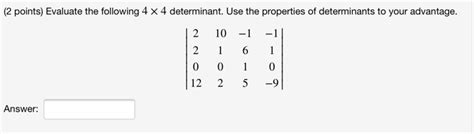 solved 2 points evaluate the following 4 x 4 determinant
