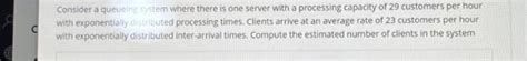 Solved Consider A Queueing System Where There Is One Server
