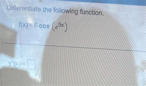 Solved Differentiate The Following Function Fx6cose5x
