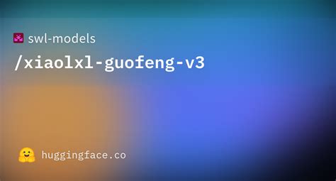 Swl Modelsxiaolxl Guofeng V3 · Hugging Face
