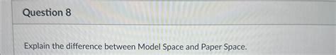 Solved Question 8explain The Difference Between Model Space