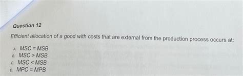 Solved Question 12 Efficient Allocation Of A Good With Costs