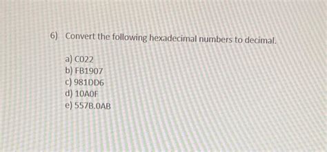 Solved 6 Convert The Following Hexadecimal Numbers To