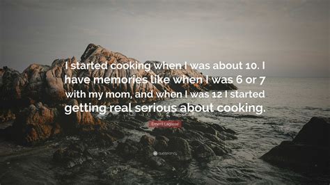 Emeril Lagasse Quote I Started Cooking When I Was About 10 I Have