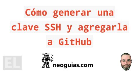 Cómo Generar Una Clave Ssh Y Agregarla A Github Neoguias