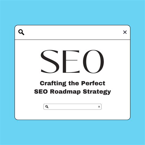 Crafting The Perfect Seo Roadmap Strategy For 2025