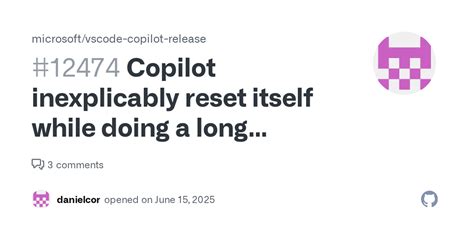 Copilot Inexplicably Reset Itself While Doing A Long Running Command