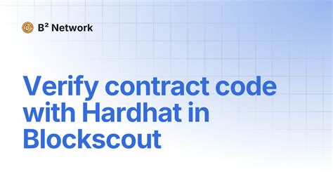 Verify Contract Code With Hardhat In Blockscout B² Network