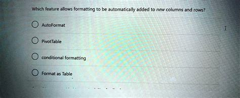 Which Feature Allows Formatting To Be Automatically Added To New Columns And Rows AutoFormat
