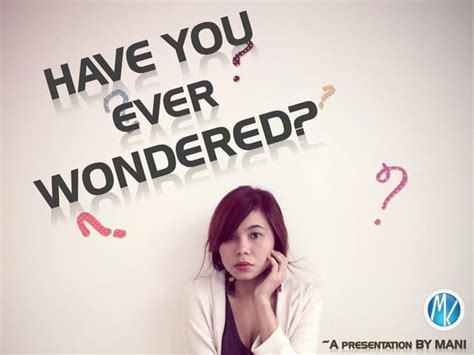 Have You Ever Wondered Ppt
