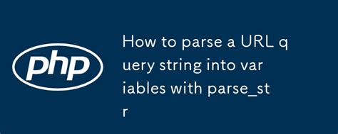 How to parse a URL query string into variables with parse_str-PHP ...