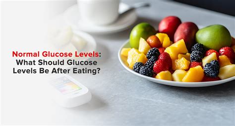 Normal Glucose Levels What Should Glucose Levels Be After Eating