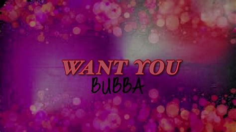 Bubba Want You Official Audio Youtube