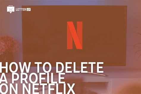 How To Delete A Profile On Netflix A Step By Step Guide