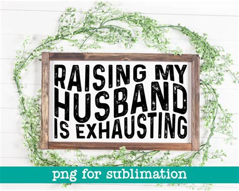 Raising My Husband Is Exhausting Raising My Husband Is Exhausting Png