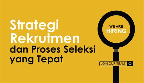 Strategi Rekrutmen Dan Proses Seleksi Yang Tepat AGK Recruitment