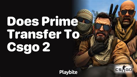 Does Prime Status Transfer To Csgo 2 Playbite