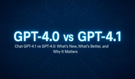 Chat Gpt 41 Vs Gpt 40 Whats New Whats Better And Why It Matters