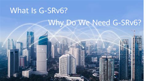 What Is G Srv6 Why Do We Need G Srv6 Huawei