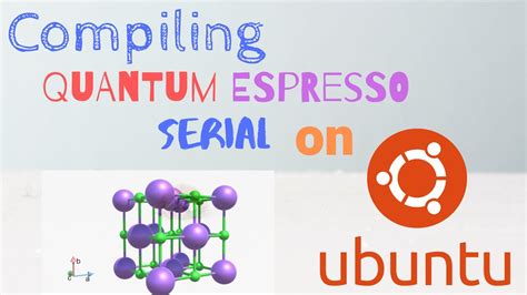 Installing Quantum Espresso Serial On Linux Ubuntu Tutorial Youtube