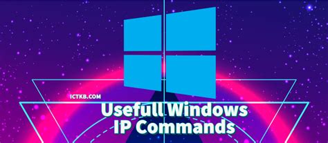 Useful Ip Commands For Windows Ict Knowledge Base Useful Ip Commands For Windows Ict Knowledge Base