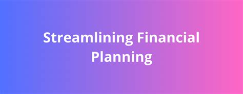 Streamlining Financial Planning
