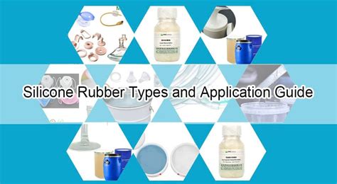 Comprehensive Guide To Types Of Silicone Rubber And Their Industrial