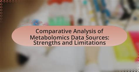 Comparative Analysis Of Metabolomics Data Sources Strengths And Limitations Metabolome