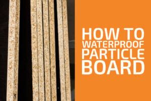 How To Waterproof Particle Board Handyman S World
