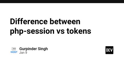 Difference Between Php Session Vs Tokens Dev Community