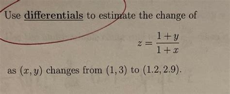 Solved Use Differentials To Estimate The Change Of Z 1 X1 Y Chegg Com