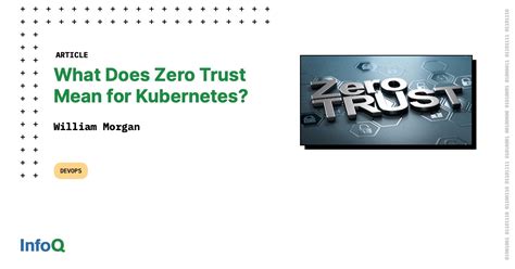 What Does Zero Trust Mean For Kubernetes Infoq