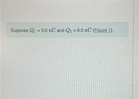 solved suppose q1 3 0nc ﻿and q2 6 0nc figure 1
