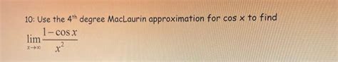 Solved 10 Use The 4th Degree Maclaurin Approximation For
