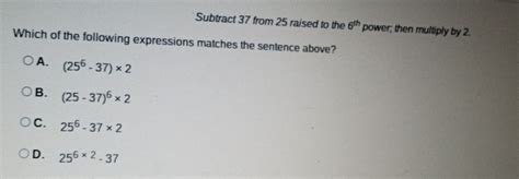 solved subtract 37 from 25 raised to the 6 th power then multiply