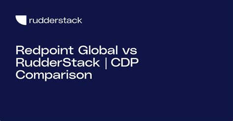 Redpoint Global Vs Rudderstack Cdp Comparison