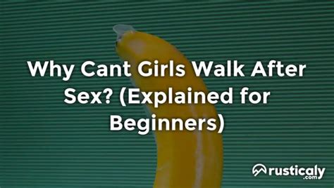 Why Cant Girls Walk After Sex Explanation Inside