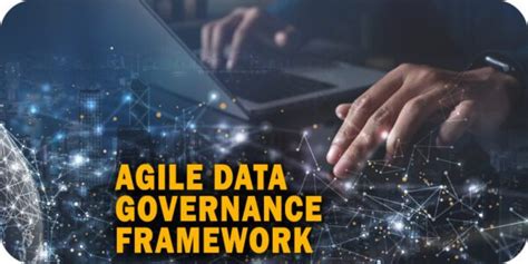 Agile Data Governance Framework Practical Methods To Consider