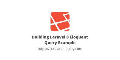 Building Laravel Eloquent Query With Example