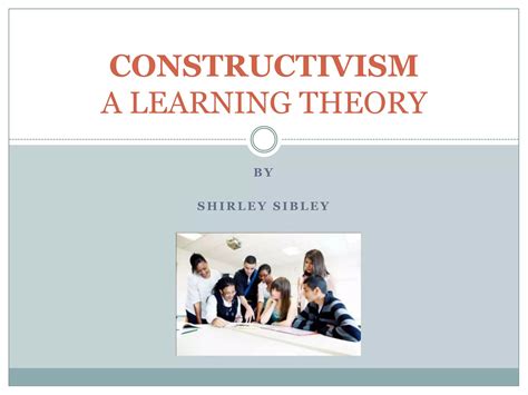 Constructivism A Learning Theory Pptx