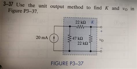 Solved 3 37 Use The Unit Output Method To Find K And Vo In