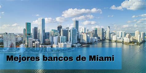 Descubre Cuáles Son Los Mejores Bancos De Miami