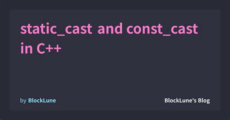 Staticcast And Constcast In C Blocklunes Blog