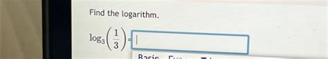 Solved Find The Logarithm Log3 13 Chegg Com Solved Find The Logarithm Log3 13 Chegg Com