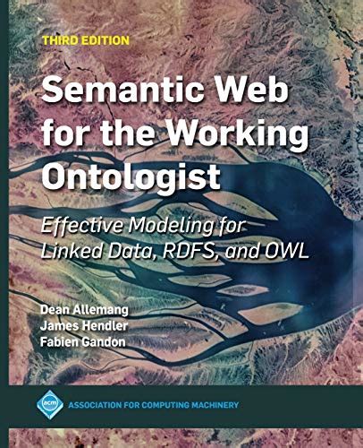 Semantic Web For The Working Ontologist Effective Modeling For Linked