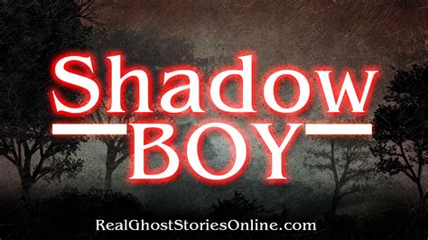 Shadow Boy Real Ghost Stories Online